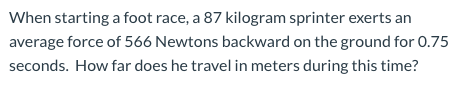 Solved When starting a foot race, a 87 kilogram sprinter | Chegg.com