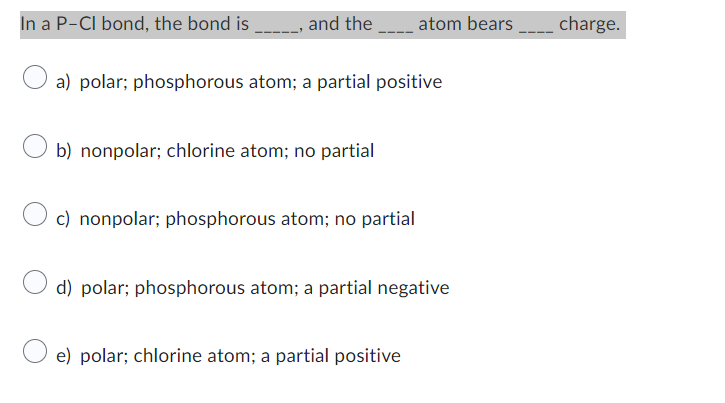 Solved In a P−Cl bond, the bond is and the atom bears | Chegg.com