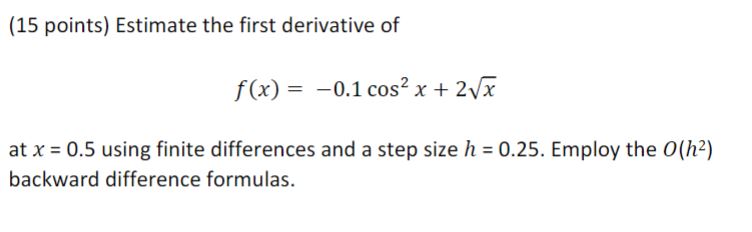 Solved (15 points) Estimate the first derivative of | Chegg.com