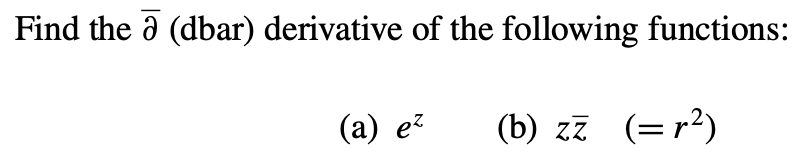 Solved Find the ∂ˉ (dbar) derivative of the following | Chegg.com