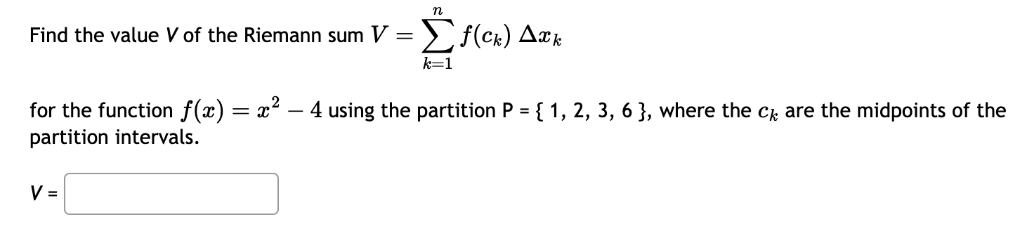 Solved Find the value V of the Riemann sum V=∑k=1nf(ck)Δxk | Chegg.com