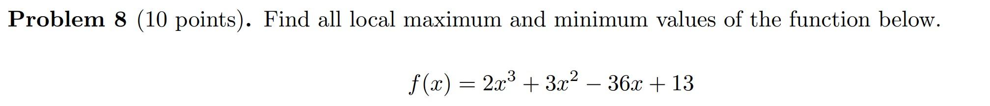 Solved Problem 8 (10 points). Find all local maximum and | Chegg.com