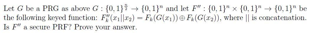 Let F: {0, 1}n x {0, 1}n -> {0, 1}n be a secure PRF. | Chegg.com