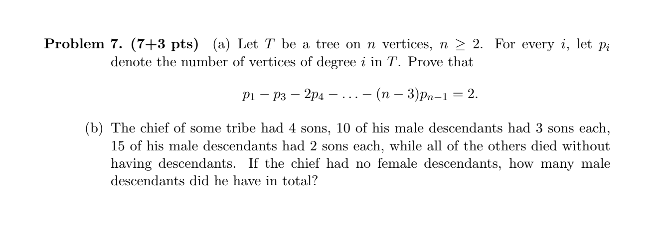 Solved Problem 7. (7+3 pts) (a) Let T be a tree on n | Chegg.com