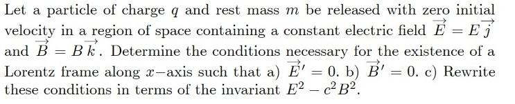 Solved = Let a particle of charge q and rest mass m be | Chegg.com