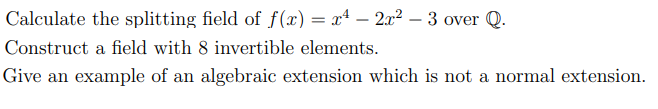 Solved Calculate the splitting field of f(x)=x4−2x2−3 over | Chegg.com