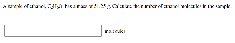 Solved A sample of ethanol, C2H60, has a mass of 51.25 g. | Chegg.com
