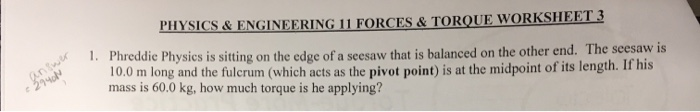 Solved PHYSICS&ENGINEERING 11 FORCES & TORQUE WORKSHEET 3 1. | Chegg.com