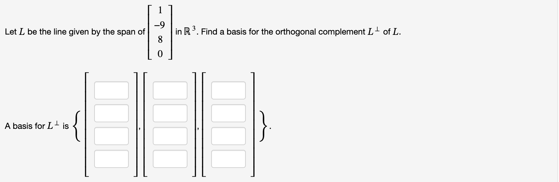 Solved Let L be the line given by the span of ⎣⎡1−980⎦⎤ in | Chegg.com
