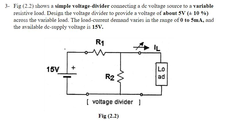 Solved 3- Fig (2.2) shows a simple voltage-divider | Chegg.com
