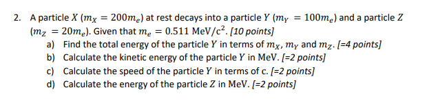 Solved A particle X(mX=200me) at rest decays into a particle | Chegg.com