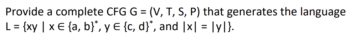 Solved Provide a complete CFGG=(V,T,S,P) that generates the | Chegg.com