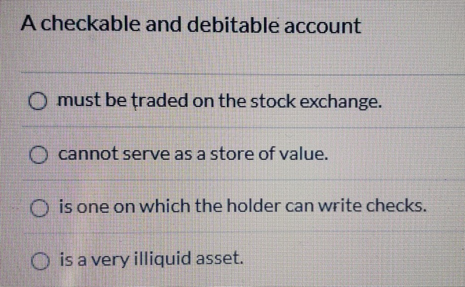 Solved A checkable and debitable account O must be traded on | Chegg.com
