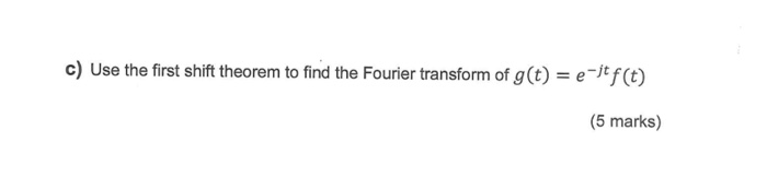 Solved c) Use the first shift theorem to find the Fourier | Chegg.com