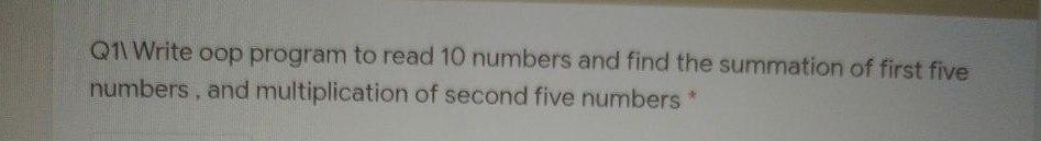 Solved Q1\ Write oop program to read 10 numbers and find the | Chegg.com