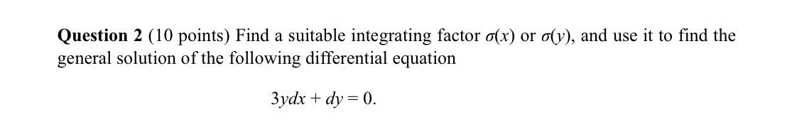 Solved Question 2 (10 points) Find a suitable integrating | Chegg.com