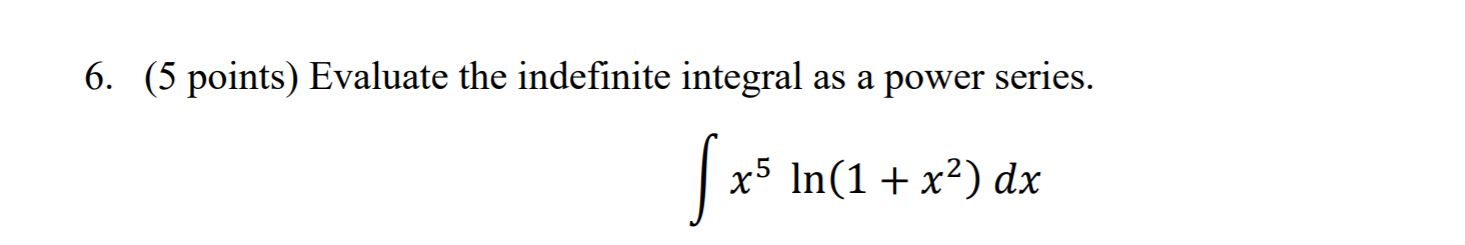 Solved Evaluate the indefinite integral as a power series. ∫ | Chegg.com