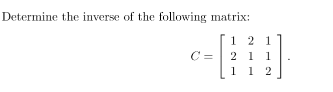 Solved Determine the inverse of the following matrix: C= 1 2 | Chegg.com