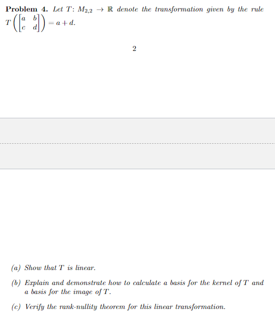 Solved Problem 4. Let T:M2,2→R denote the transformation | Chegg.com
