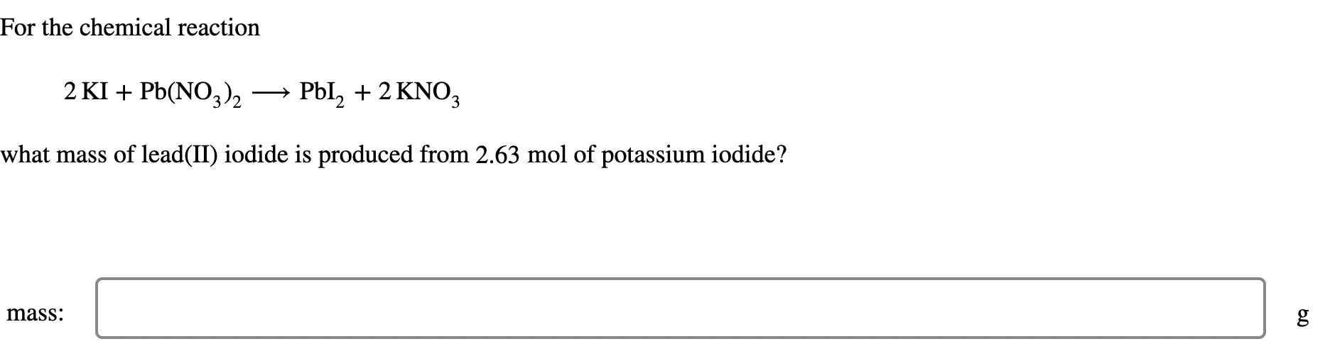 Solved For the chemical reaction 2KI+Pb(NO3)2 PbI2+2KNO3 | Chegg.com
