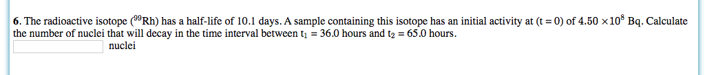 Solved 6. The radioactive isotope (Rh) has a half-life of | Chegg.com