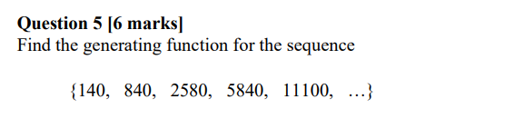 Solved Question 5 [ 6 marks] Find the generating function | Chegg.com