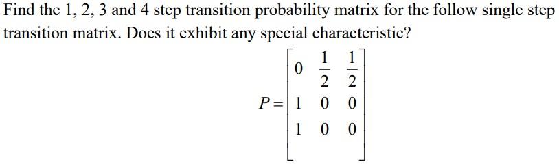 Solved Find the 1, 2, 3 and 4 step transition probability | Chegg.com