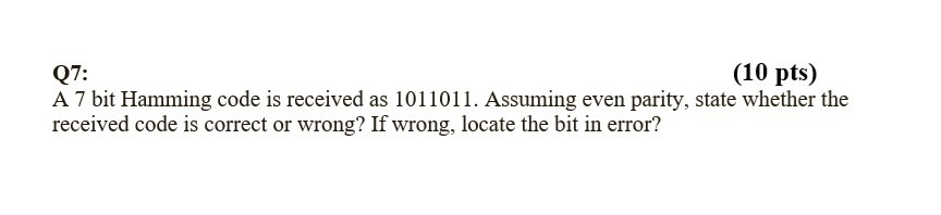 Solved Q7: A 7 bit Hamming code is received as 1011011. | Chegg.com