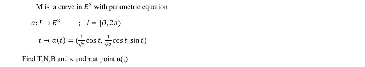 Solved M is a curve in E3 with parametric equation | Chegg.com