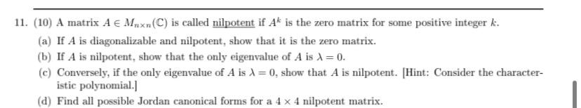 Solved 11. (10) A matrix A∈Mn×n(C) is called nilpotent if Ak | Chegg.com