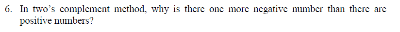 Solved 6. In two's complement method, why is there one more | Chegg.com