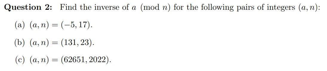 Solved Question 2: Find the inverse of a (mod n) for the | Chegg.com
