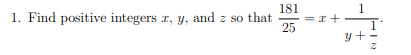 Solved 1. Find positive integers x,y, and z so that | Chegg.com