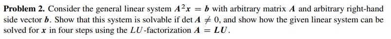 Solved Problem 2. Consider the general linear system A2x=b | Chegg.com