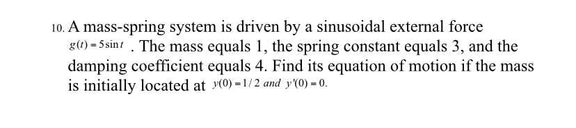 Solved 10. A mass-spring system is driven by a sinusoidal | Chegg.com