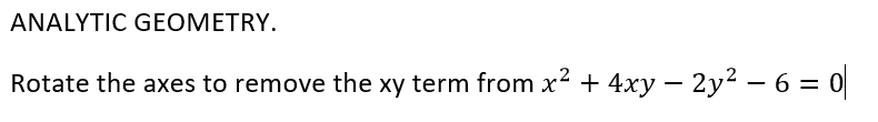 Solved ANALYTIC GEOMETRY. Rotate the axes to remove the xy | Chegg.com