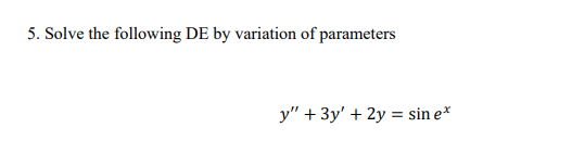 Solved 5. Solve the following DE by variation of parameters | Chegg.com