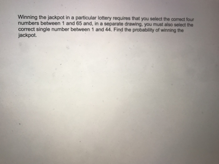Solved Winning the jackpot in a particular lottery requires | Chegg.com