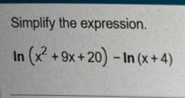 Solved Simplify the expression.ln(x2+9x+20)-ln(x+4) | Chegg.com