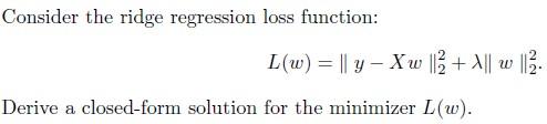 Solved Consider the ridge regression loss function: L(w) = | Chegg.com