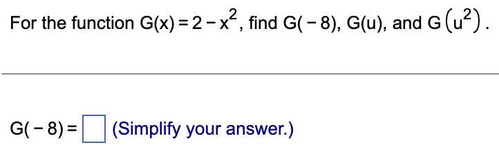 Solved For the function G(x)=2−x2, find G(−8),G(u), and | Chegg.com