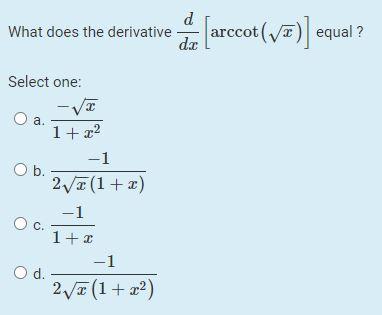 Solved What does the derivative dxd[arccot(x)] equal? Select | Chegg.com