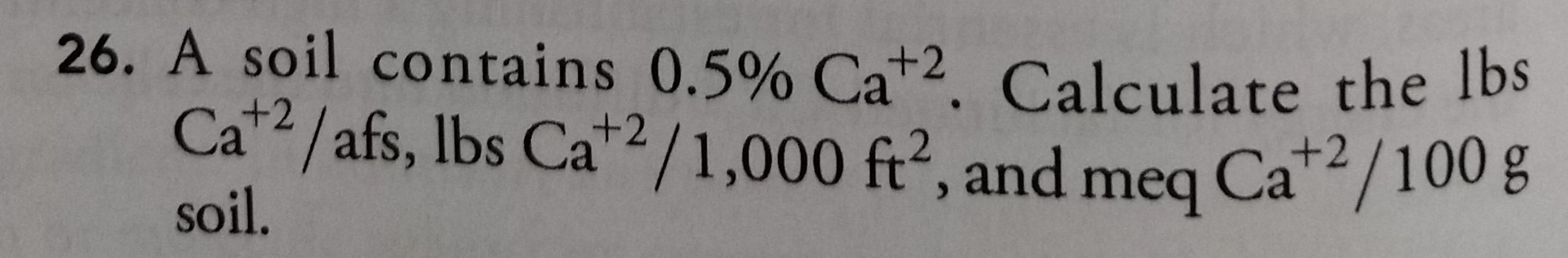 Solved A soil contains 0.5% Ca +2. Calculate the lbs | Chegg.com