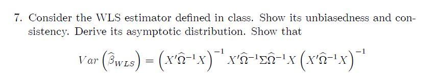 7. Consider the WLS estimator defined in class. Show | Chegg.com