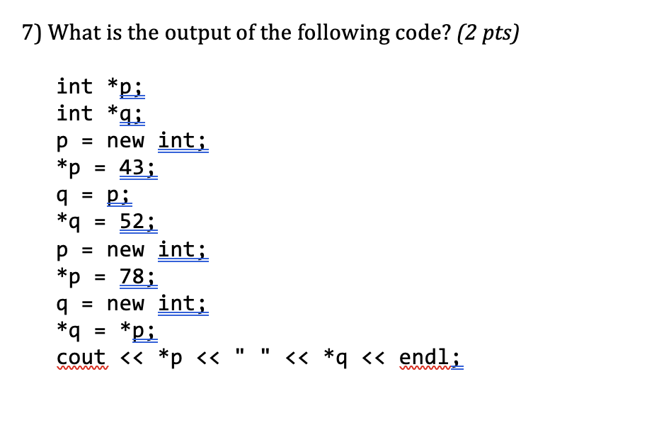 Solved 7) What is the output of the following code? (2 pts) | Chegg.com