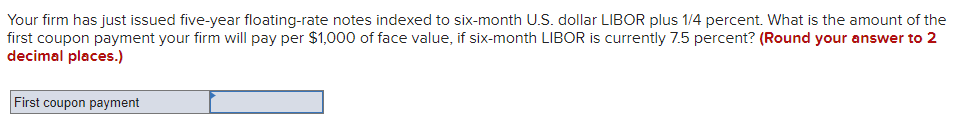 Solved Your firm has just issued five-year floating-rate | Chegg.com
