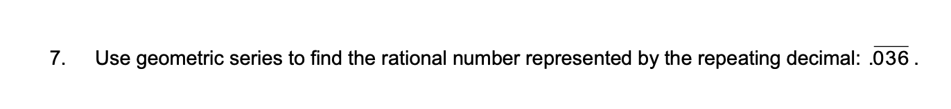 Solved 7. Use geometric series to find the rational number | Chegg.com