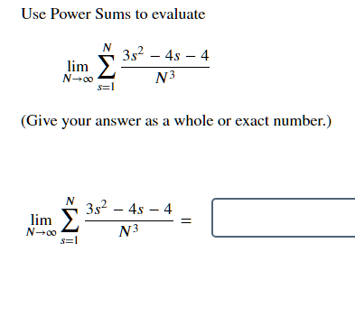 Solved Use Power Sums to evaluate limN→∞∑s=1NN33s2−4s−4 | Chegg.com