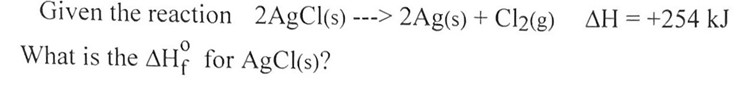 Solved Given the reaction 2AgCl(s)−−−>2Ag(s)+Cl2( g)ΔH=+254 | Chegg.com