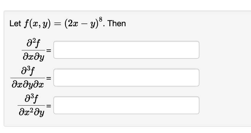 Solved Let f(x,y)=(2x−y)8. Then ∂x∂y∂2f∂x∂y∂x∂3f∂x2∂y∂3f=== | Chegg.com